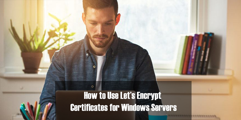 How to Use Let’s Encrypt Certificates for Windows Servers – Best and ...